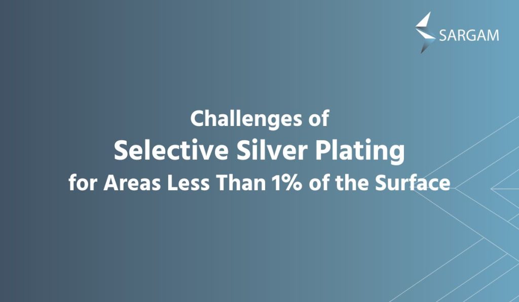 Challenges of Selective Silver Plating for Areas Less Than 1% of the ...